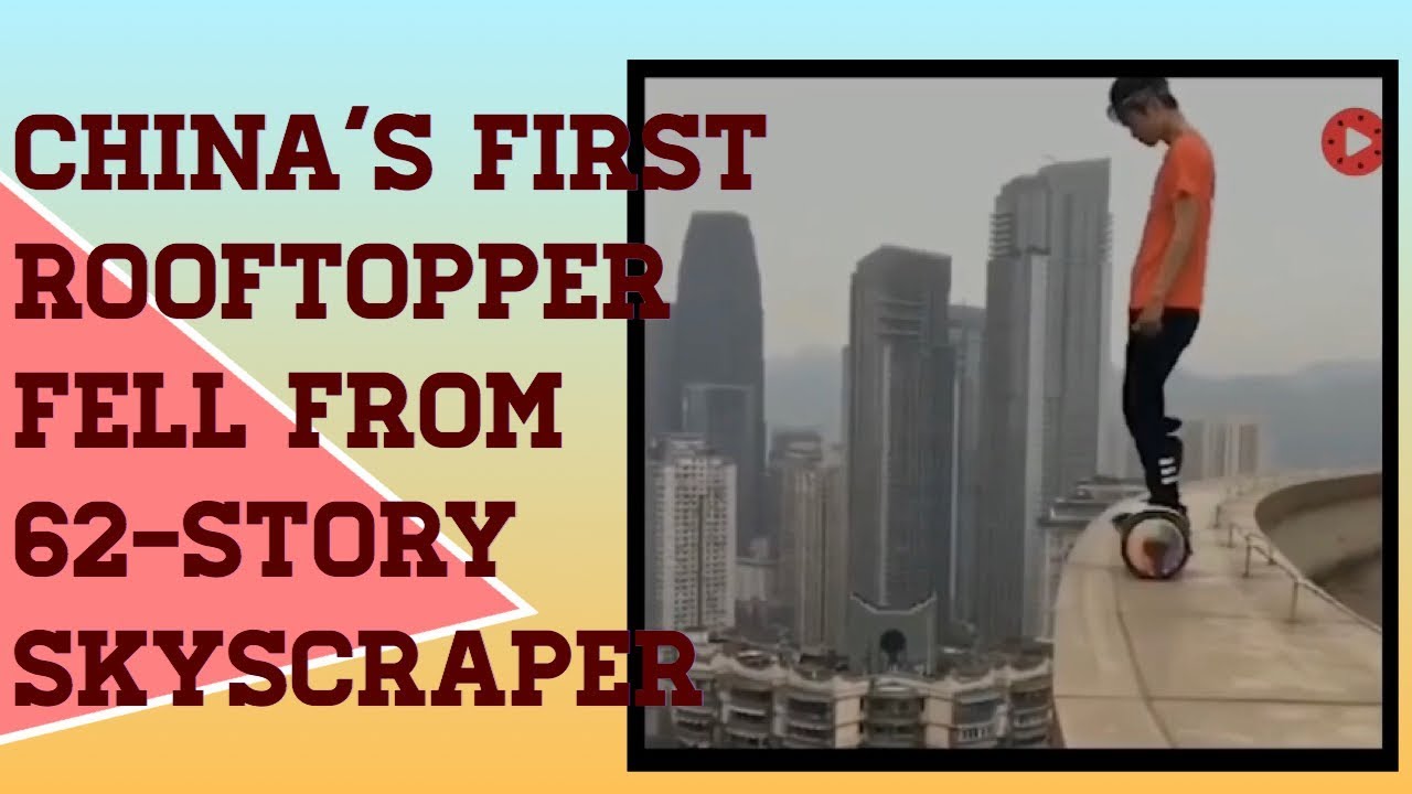 Wu Yongning, “China’s First Rooftopper” fell to his death | STORY ...