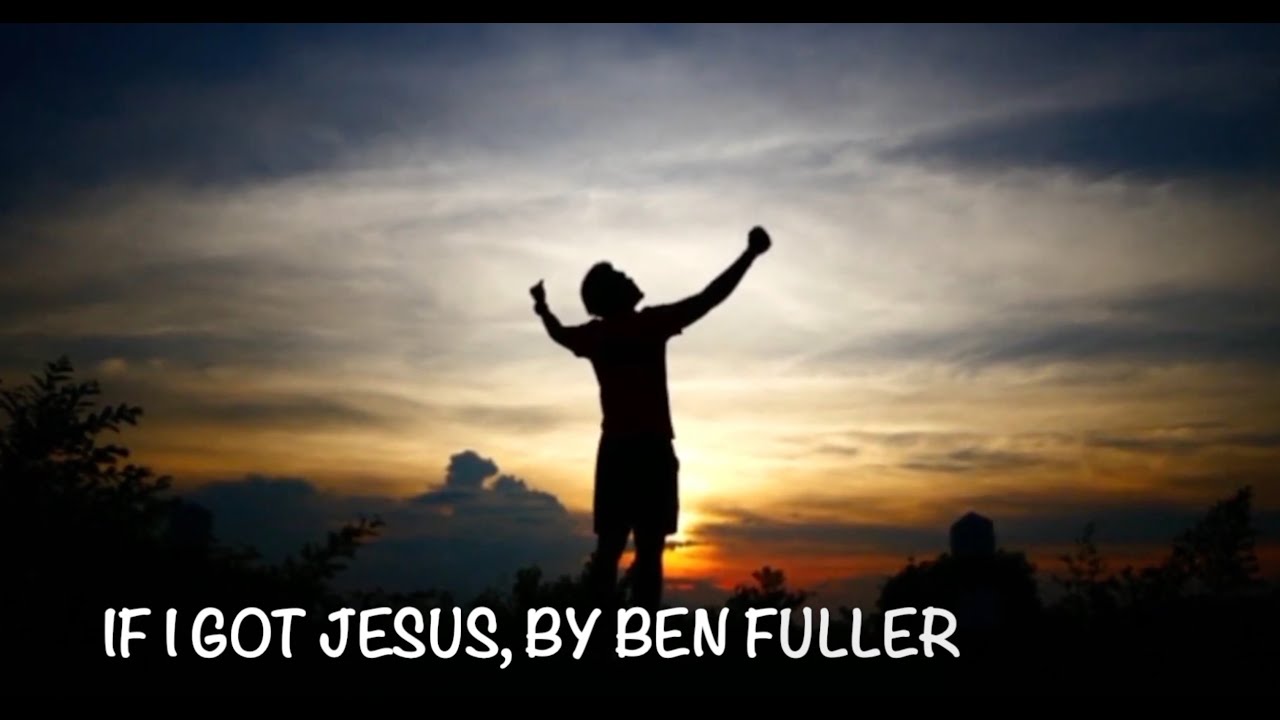 If I Got Jesus (Lyric Video), by Ben Fuller - YouTube
