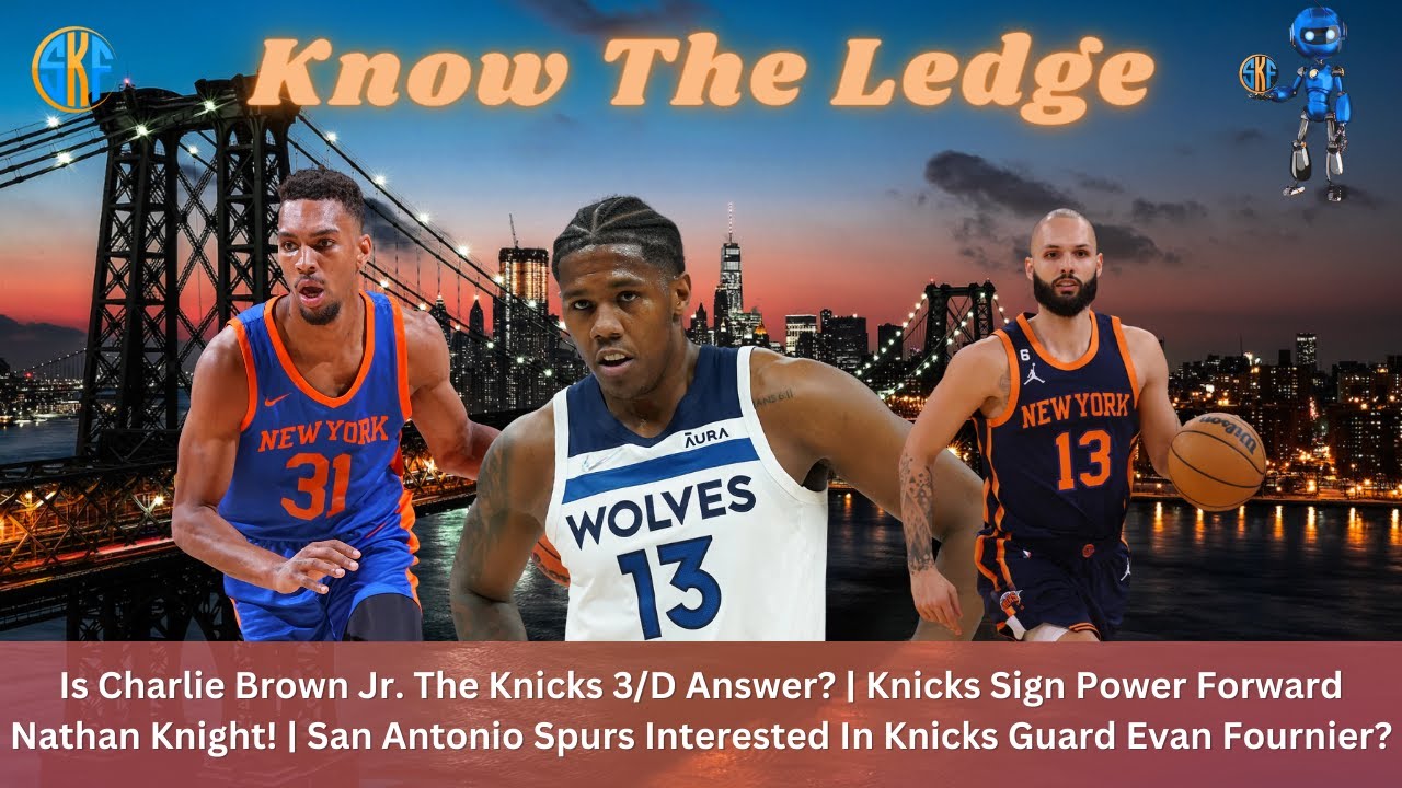 NY Knicks Sign PF Nathan Knight | Is Charlie Brown Jr. The Knicks 3/D ...