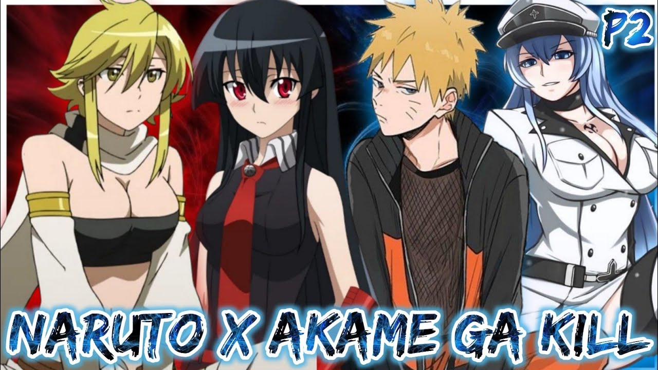 What if Naruto X Akame Ga Kill | PART 2 - YouTube