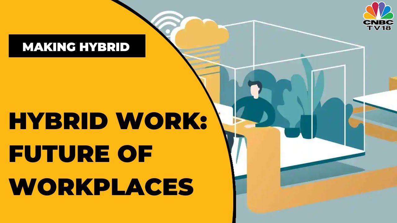 Making Hybrid: Experts Decode The Future Of Hybrid Work & Workplace ...