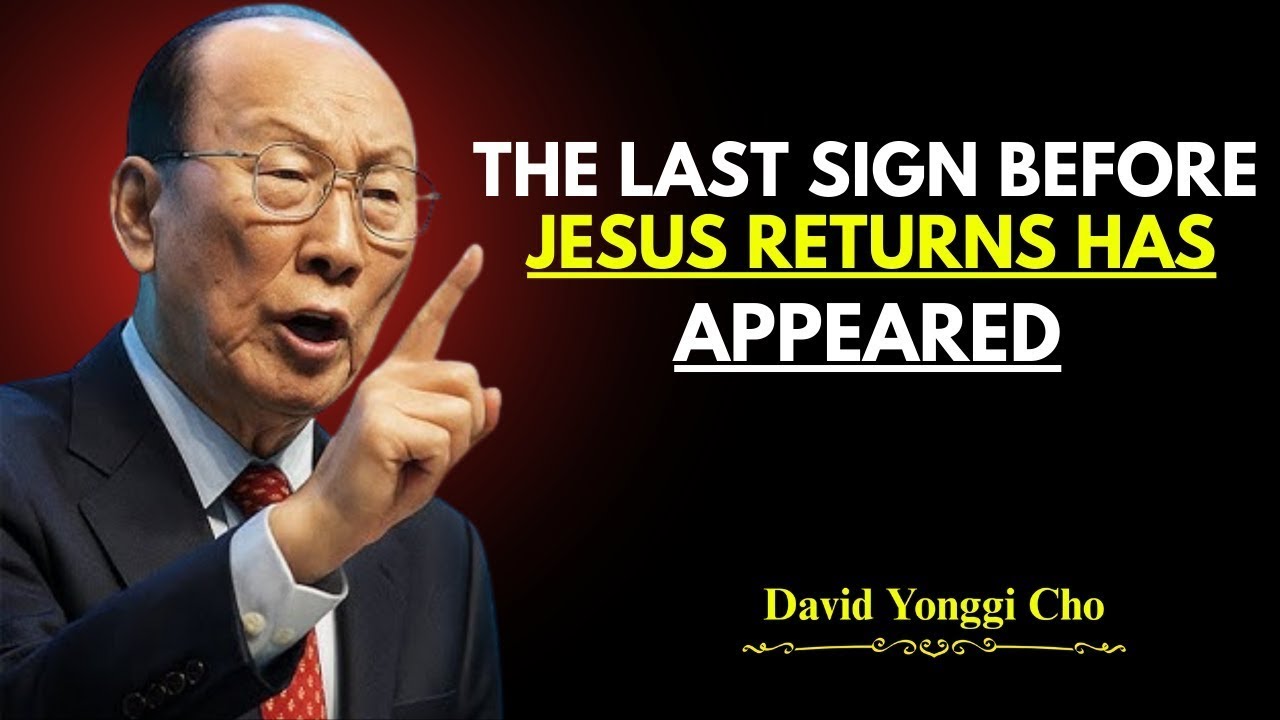 THE LAST SIGN BEFORE JESUS RETURNS HAS APPEARED | David Yonggi Cho ...