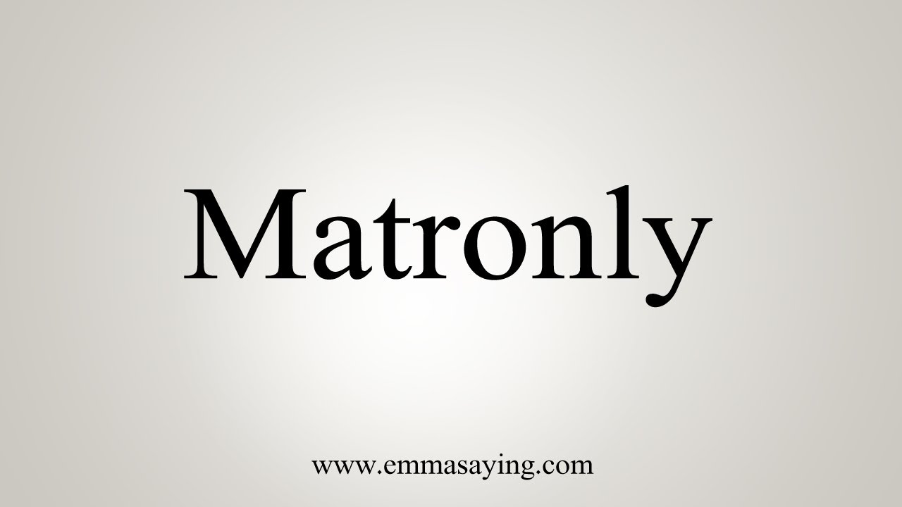 How To Say Matronly - YouTube