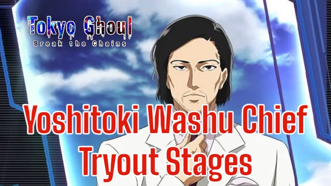 Yoshitoki Washu Chief Tryout Stages - Tokyo Ghoul Break The Chains ...