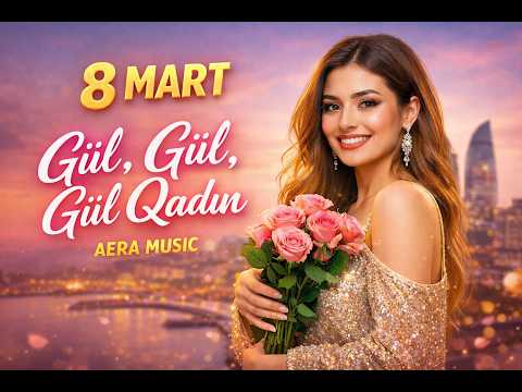 8 Mart – Gül, Gül, Gül Qadın 🌸 | Aera Music | Beynəlxalq Qadınlar Günü Mahnısı