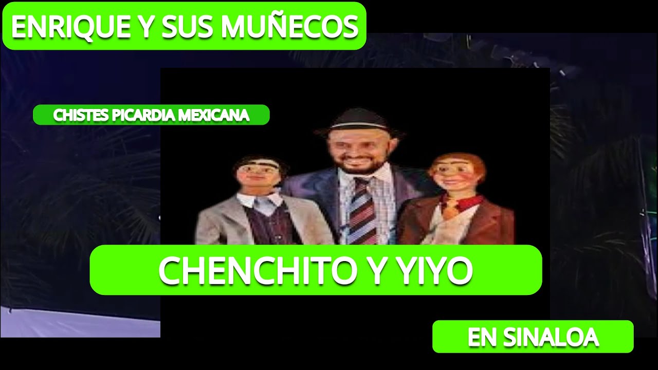 ENRIQUE Y SUS MUÑECOS CHENCHITO Y YIYO EN SINALOA - YouTube