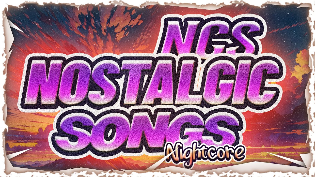 Ncs Nostalgic Nightcore Songs - YouTube
