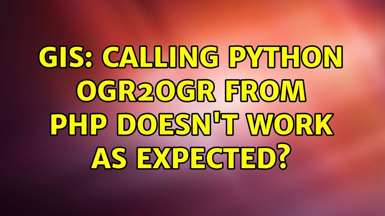 Gis Calling Python Ogr2ogr From Php Doesnt Work As Expected Youtube 1667