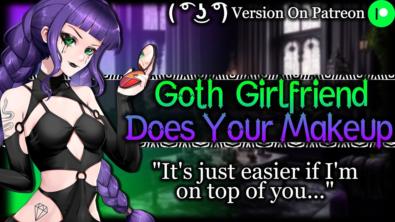 Your Goth Girlfriend Pins You Down And Does Your Makeup [Bossy] [Tsundere] | Goth ASMR Roleplay ...