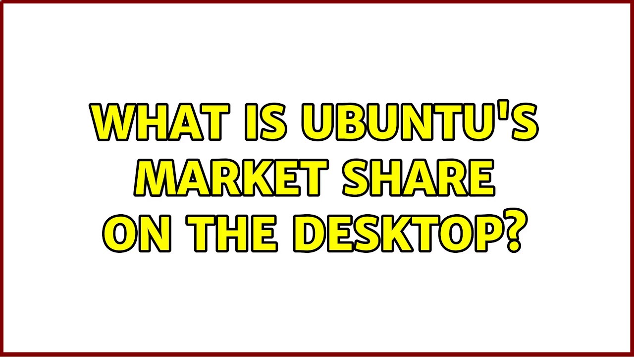 What is Ubuntu's market share on the desktop? (3 Solutions!!) - YouTube