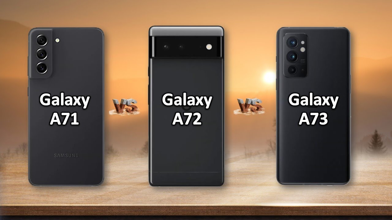 Samsung Galaxy A73 5g Vs Samsung Galaxy A72 Vs Samsung Galaxy A71