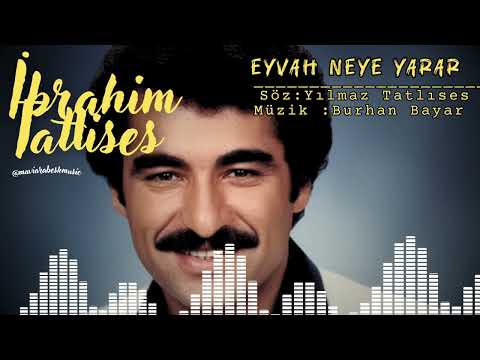 İBRAHİM TATLISES - EYVAH NEYE YARAR - (TEMİZ KAYIT)  SÖZ: YILMAZ TATLISES MÜZİK :BURHAN BAYAR