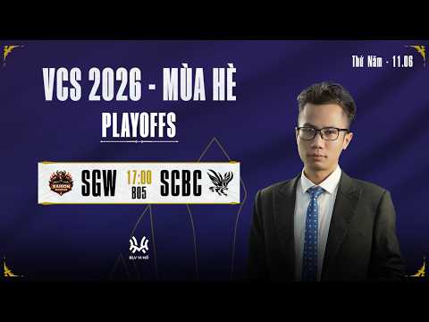 Vi Hồ xem VCS: SGW vs SCBC | VCS 2026 - Mùa Hè