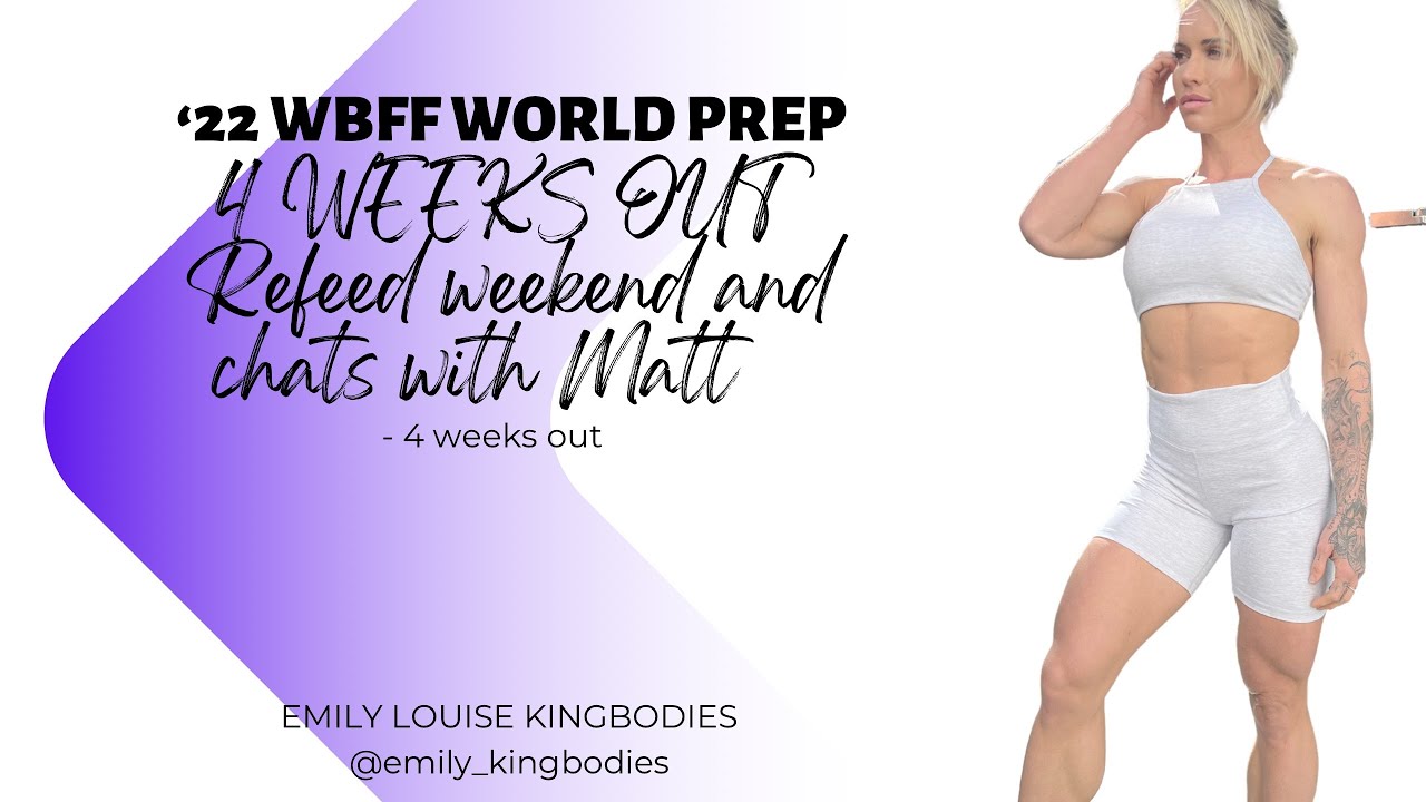 EMILY LOUISE KINGBODIES. ‘22 WBFF WORLD PREP. 4 weeks out: Refeed and ...