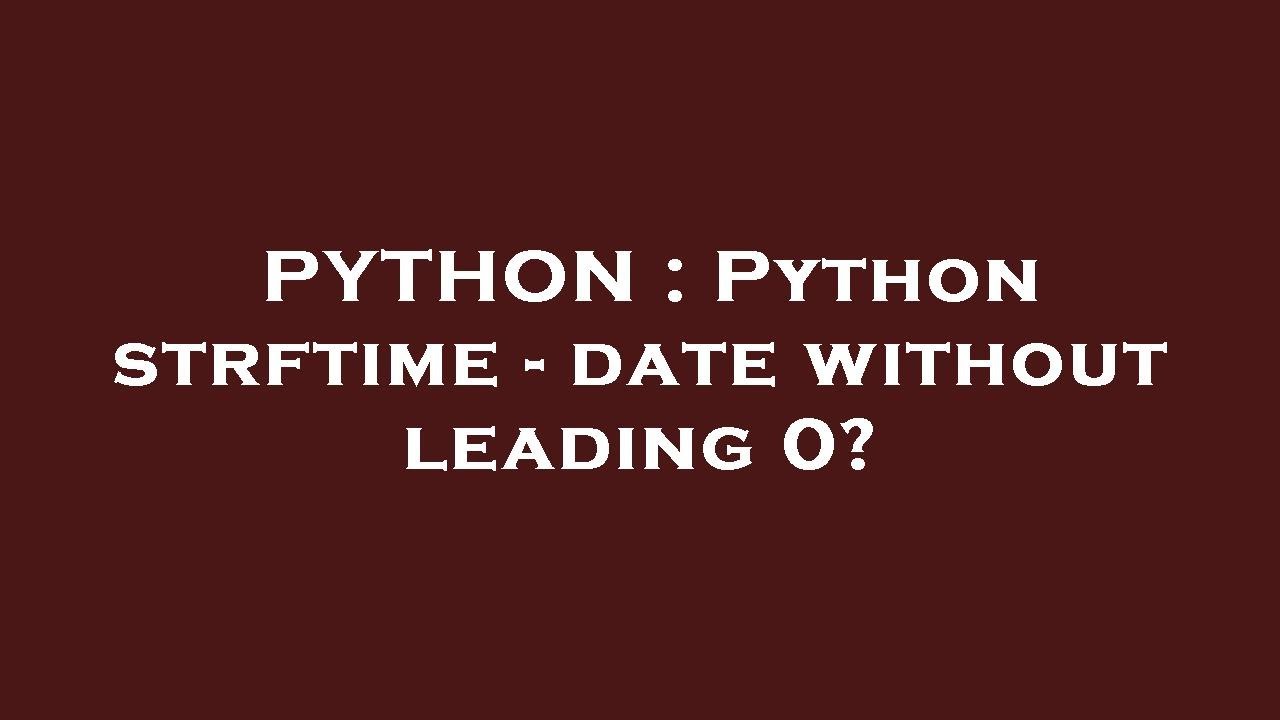 PYTHON Python Strftime Date Without Leading 0 YouTube PYTHON Python Strftime Date Without Leading 0 YouTube