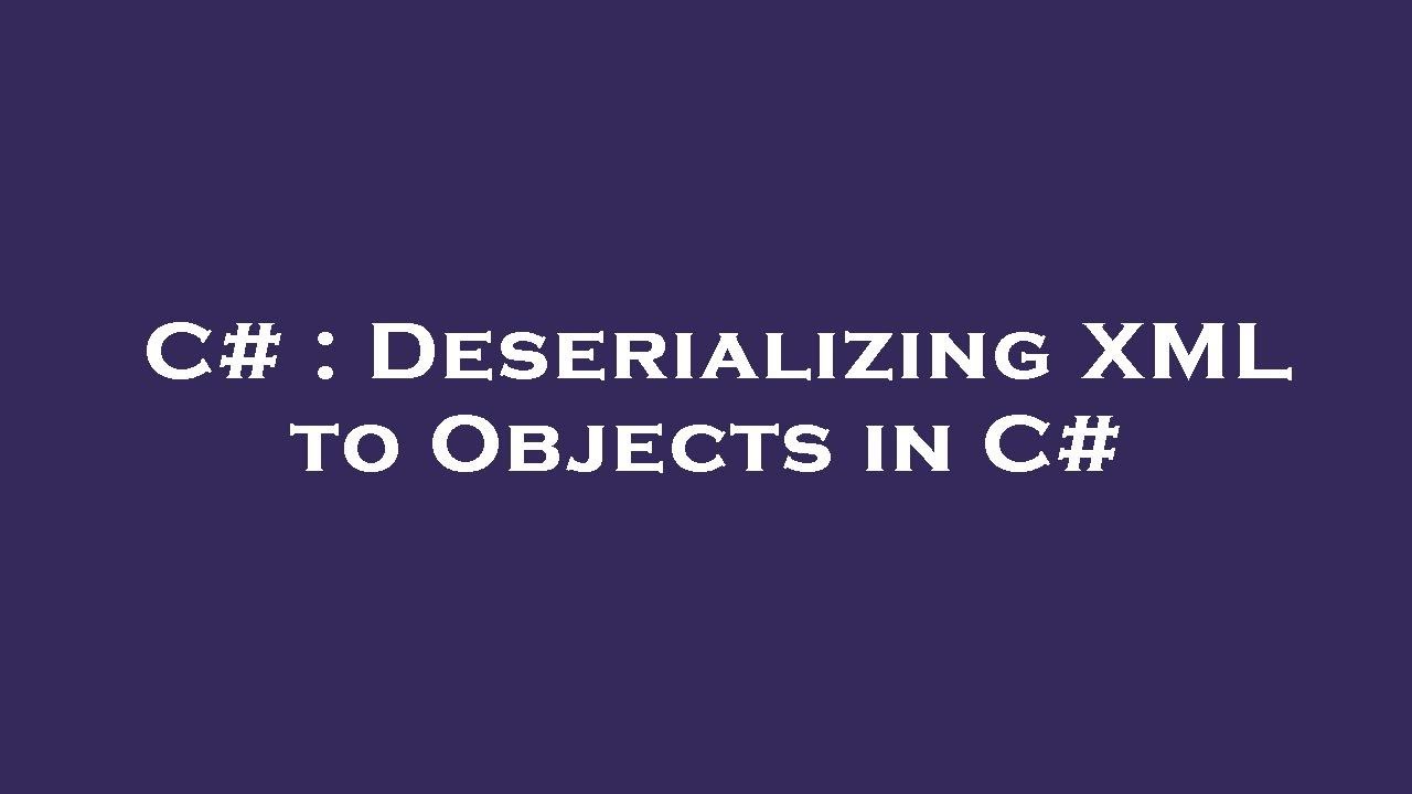 C Deserializing Xml To Objects In C Youtube