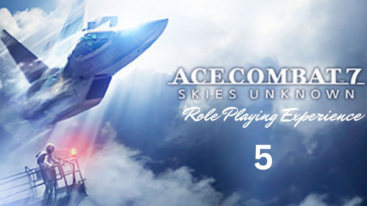 Ace Combat 7 Role Playing Experience 5 - YouTube