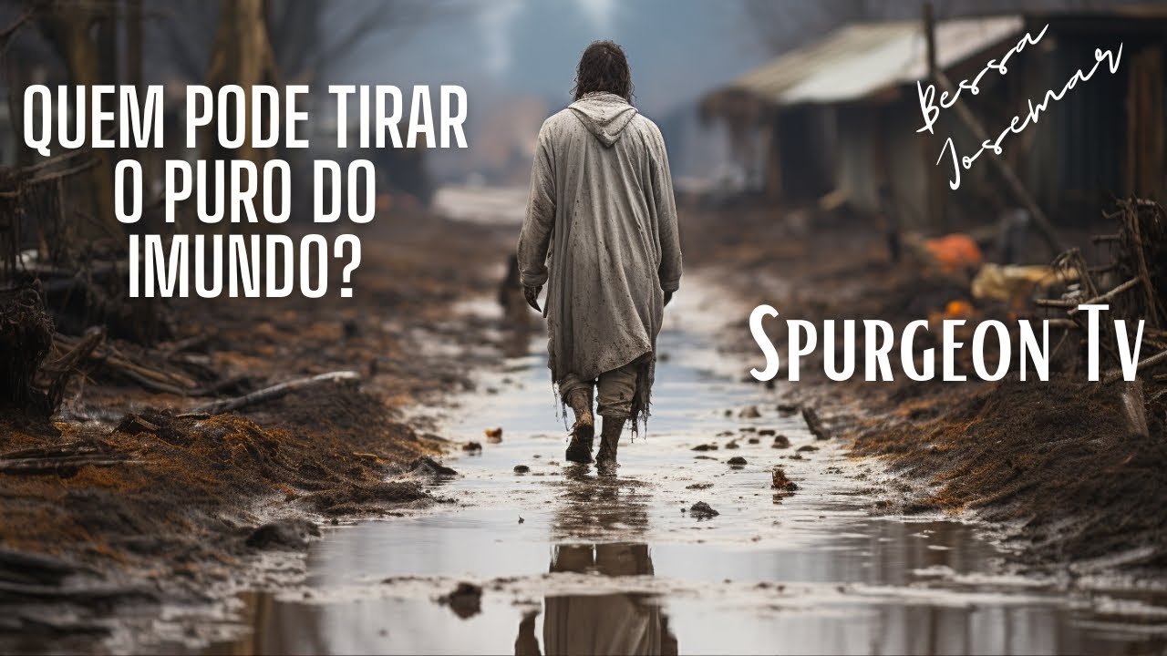 Quem pode tirar o Puro do Imundo? | Sermão 2734 | C. H. Spurgeon ( 1834 ...