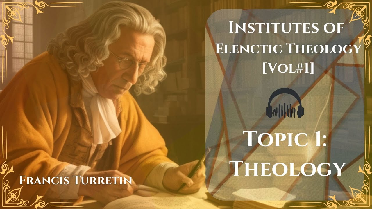 [EP#1] THEOLOGY - Francis Turretin's Elenctic Theology For Dummies ...