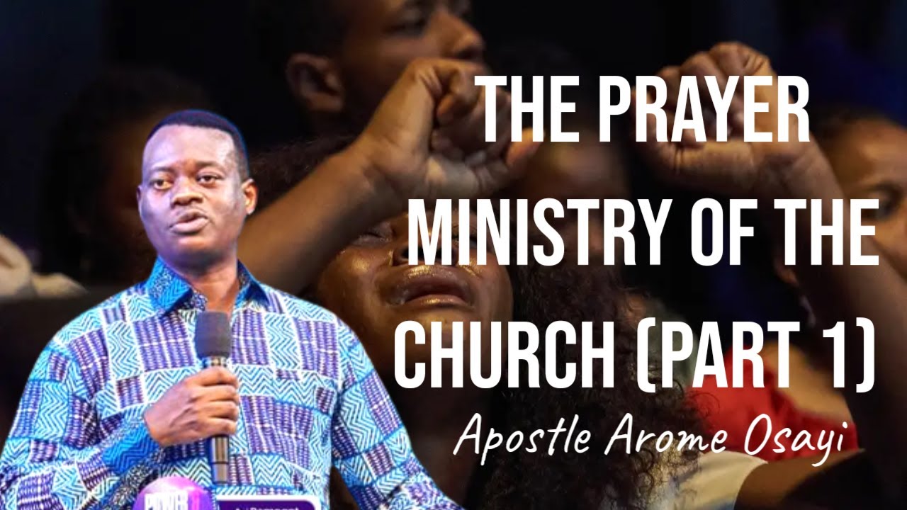 The Prayer Ministry of the Church Part 1- Apostle Arome Osayi - YouTube