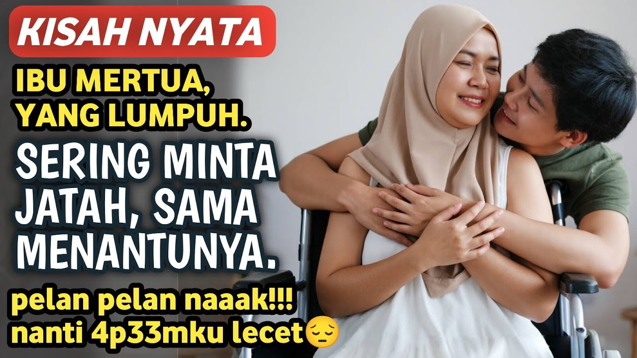 KISAH NYATA | MERTUA YANG LUMPUH DITEMANI SANG MENANTU, TAK DISANGKA ...