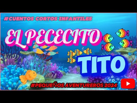 El Pececito Tito (cuentos cortos infantiles) - YouTube