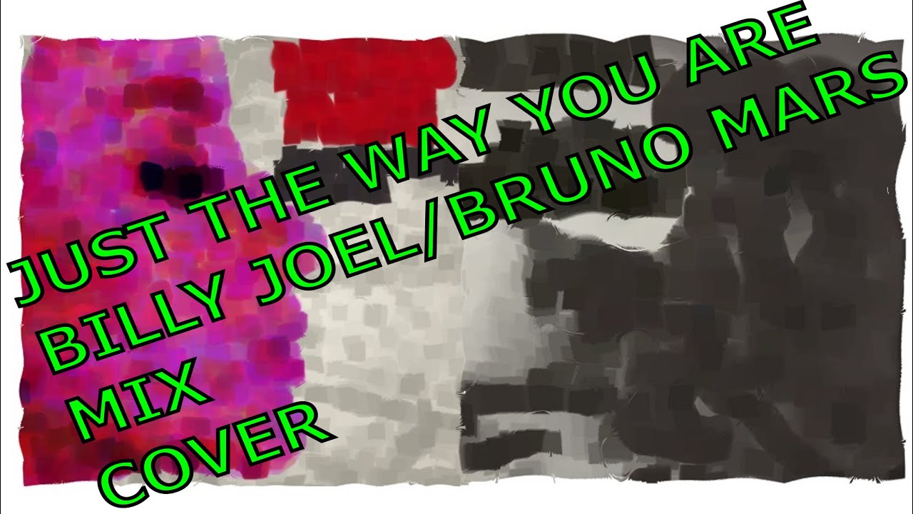 【MIX】JUST THE WAY YOU ARE / BILLY JOEL(BRUNO MARS) -COVER-【素顔のままで ...