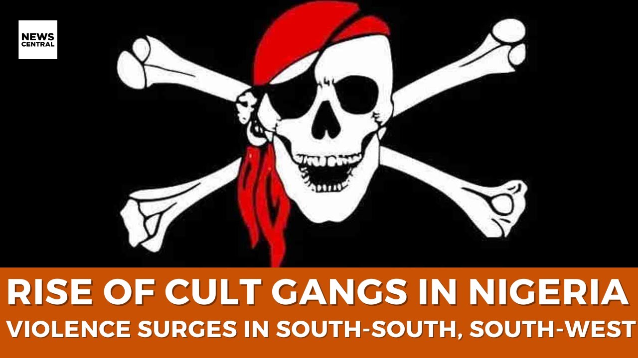 Rise of Cult Gangs in Nigeria: Deaths and Violence Surge in South-South ...
