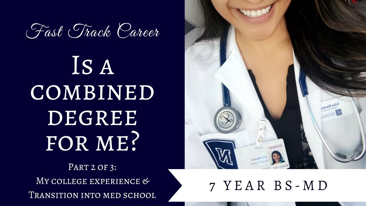 COMBINED DEGREE PROGRAMS: IS BS-MD FOR ME? COLLEGE AND TRANSITIONING TO ...