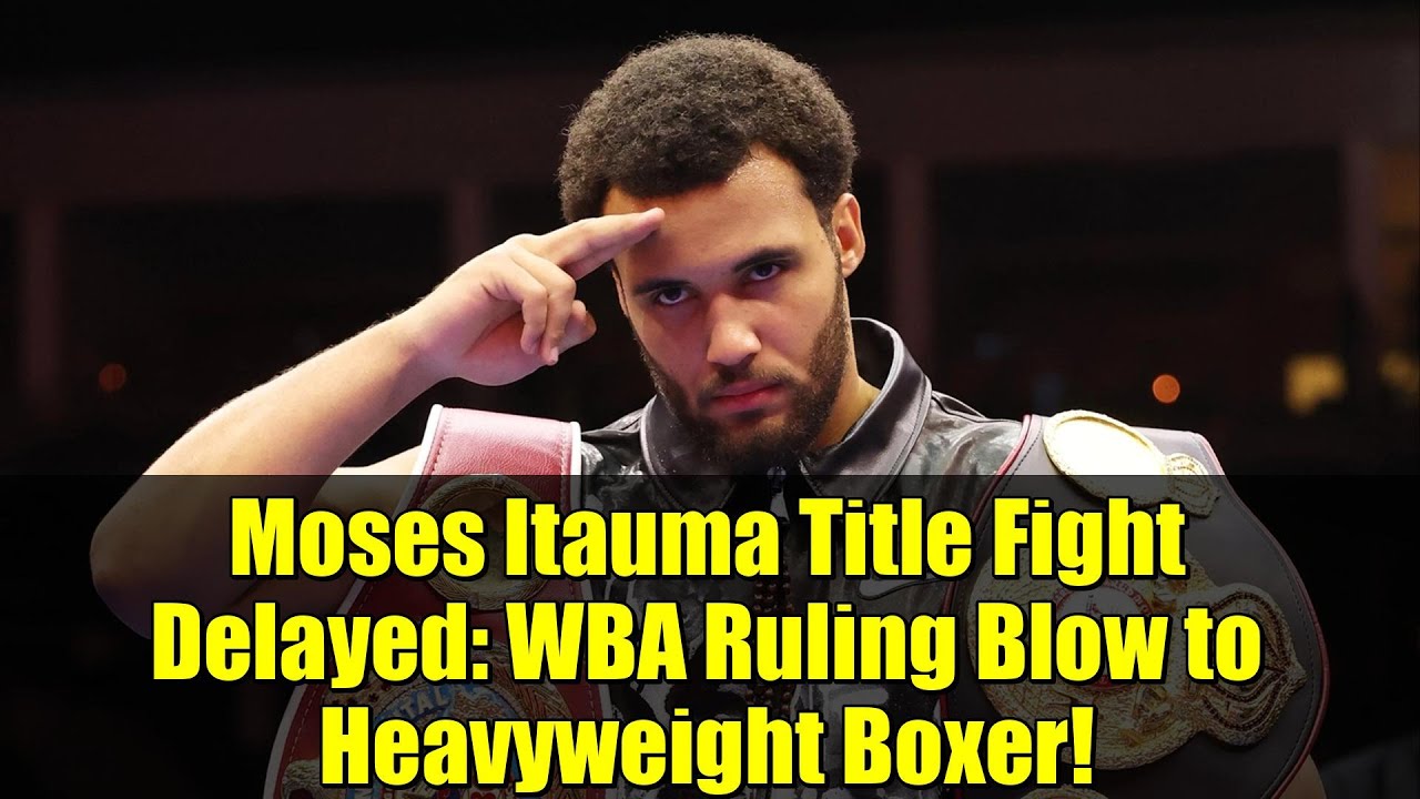 Moses Itauma Title Fight Delayed: WBA Ruling Blow to Heavyweight Boxer ...