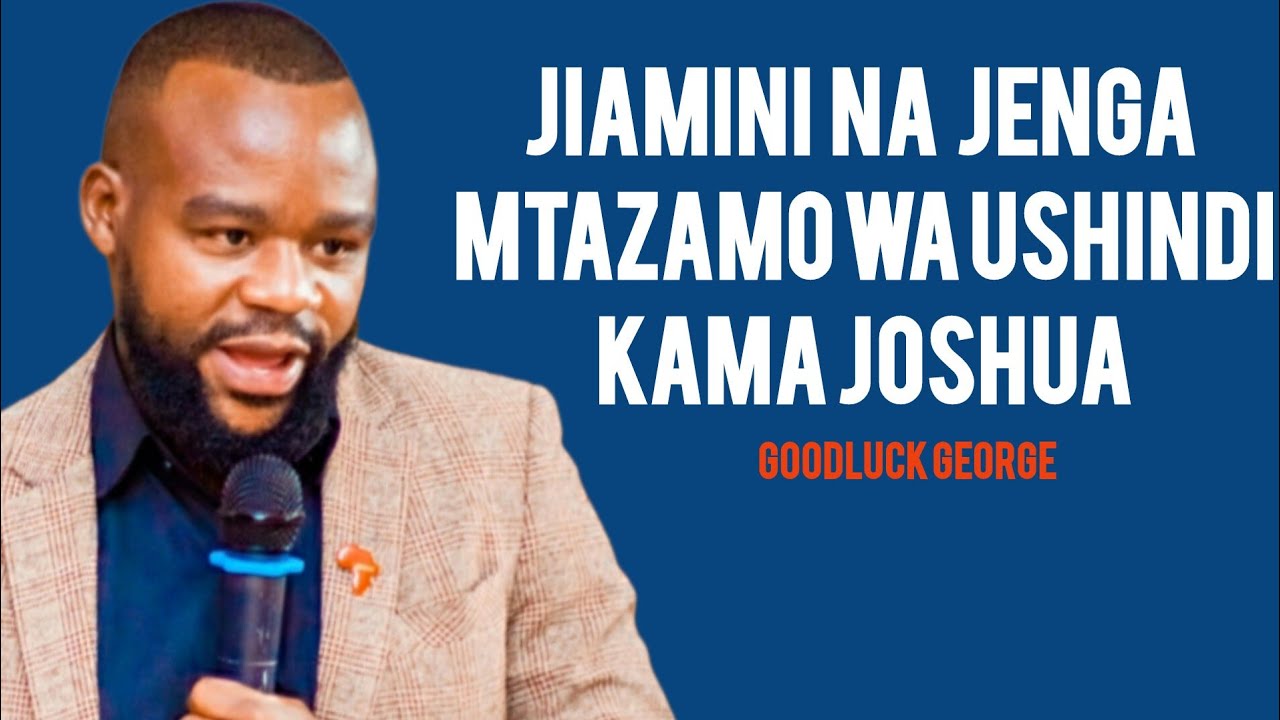 MUST WATCH!!! JIAMINI NA JENGA MTAZAMO CHANYA WA USHINDI KAMA JOSHUA ...