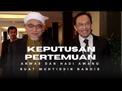 KEPUTUSAN PERTEMUAN ANWAR DAN HADI AWANG YANG BUAT MUHYIDDIN NANGIS ...