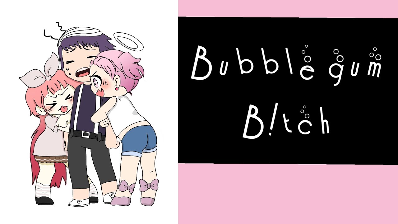 Bubble gum b!tch GLMV - YouTube