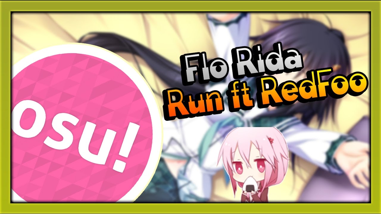 Osu! | Flo Rida - Run (Speed Up Version)| OMG :v - YouTube
