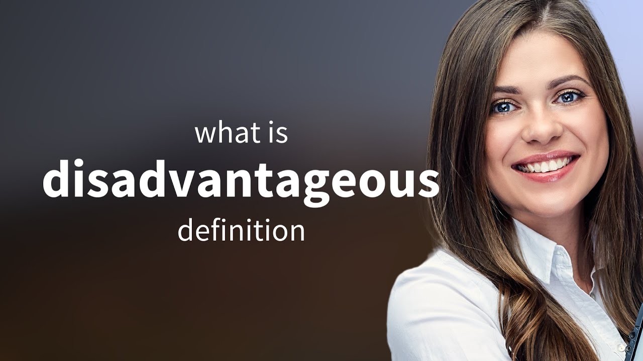 Disadvantageous — definition of DISADVANTAGEOUS - YouTube