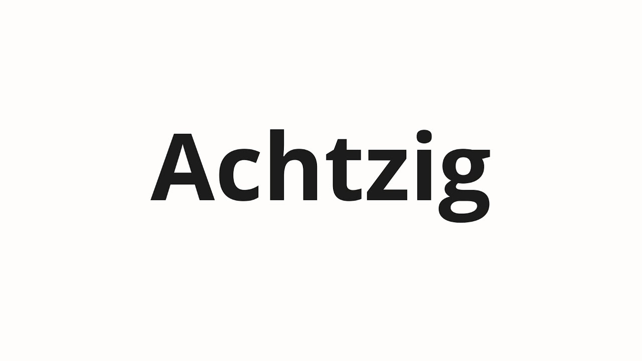 How to pronounce Achtzig - YouTube