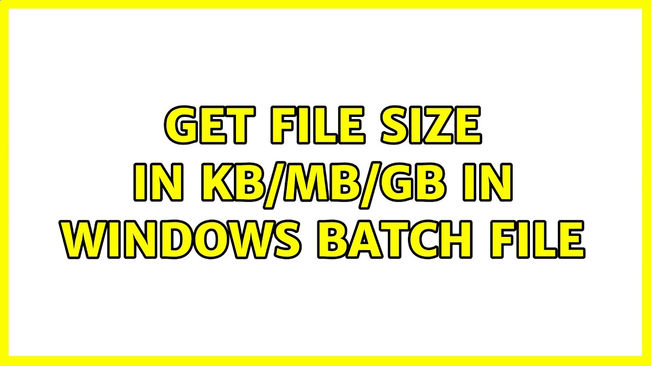 Get File Size In KB MB GB In Windows Batch File 3 Solutions YouTube Get File Size In KB MB GB In Windows Batch File 3 Solutions YouTube
