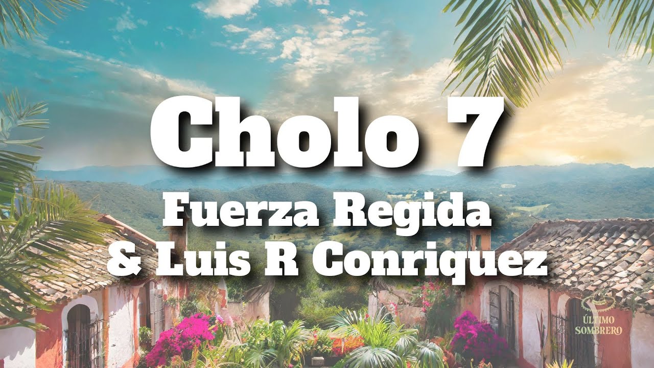 Fuerza Regida & Luis R Conriquez - Cholo 7 (Letra/Lyrics) - YouTube
