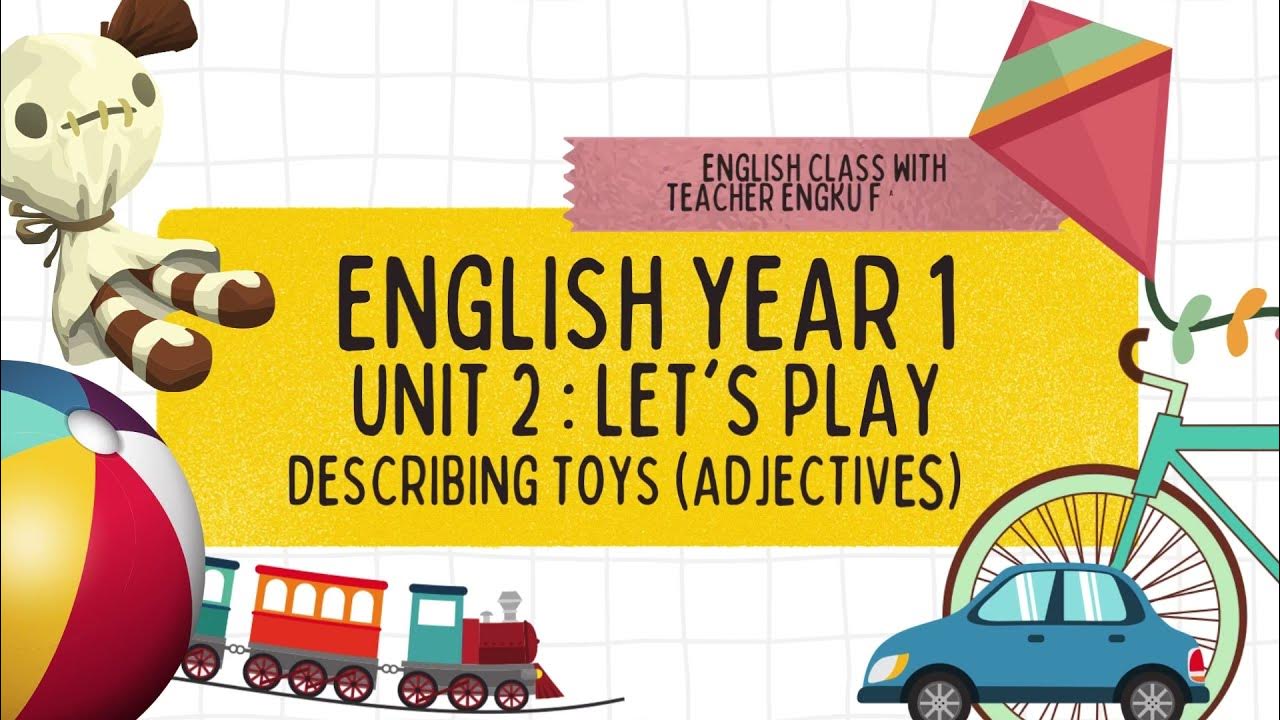 ENGLISH YEAR 1 | Unit 2 : Let's Play | Describing Toys (Adjectives ...