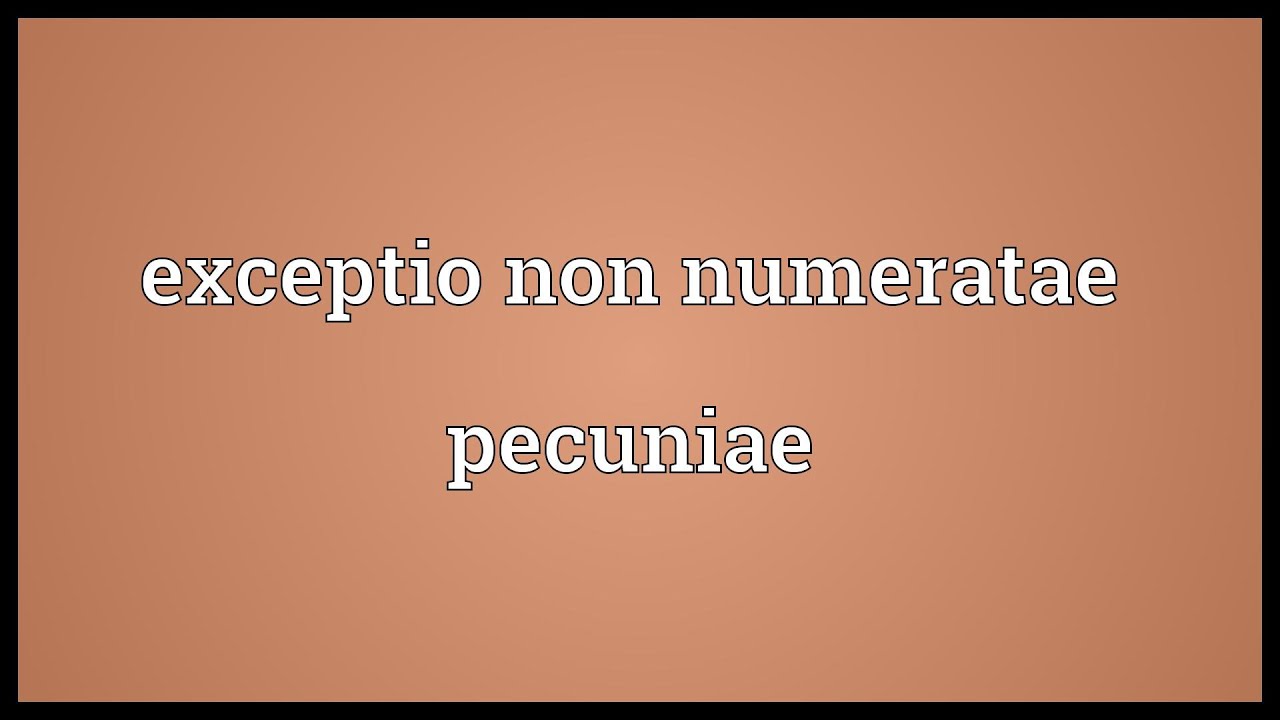 Exceptio non numeratae pecuniae Meaning - YouTube
