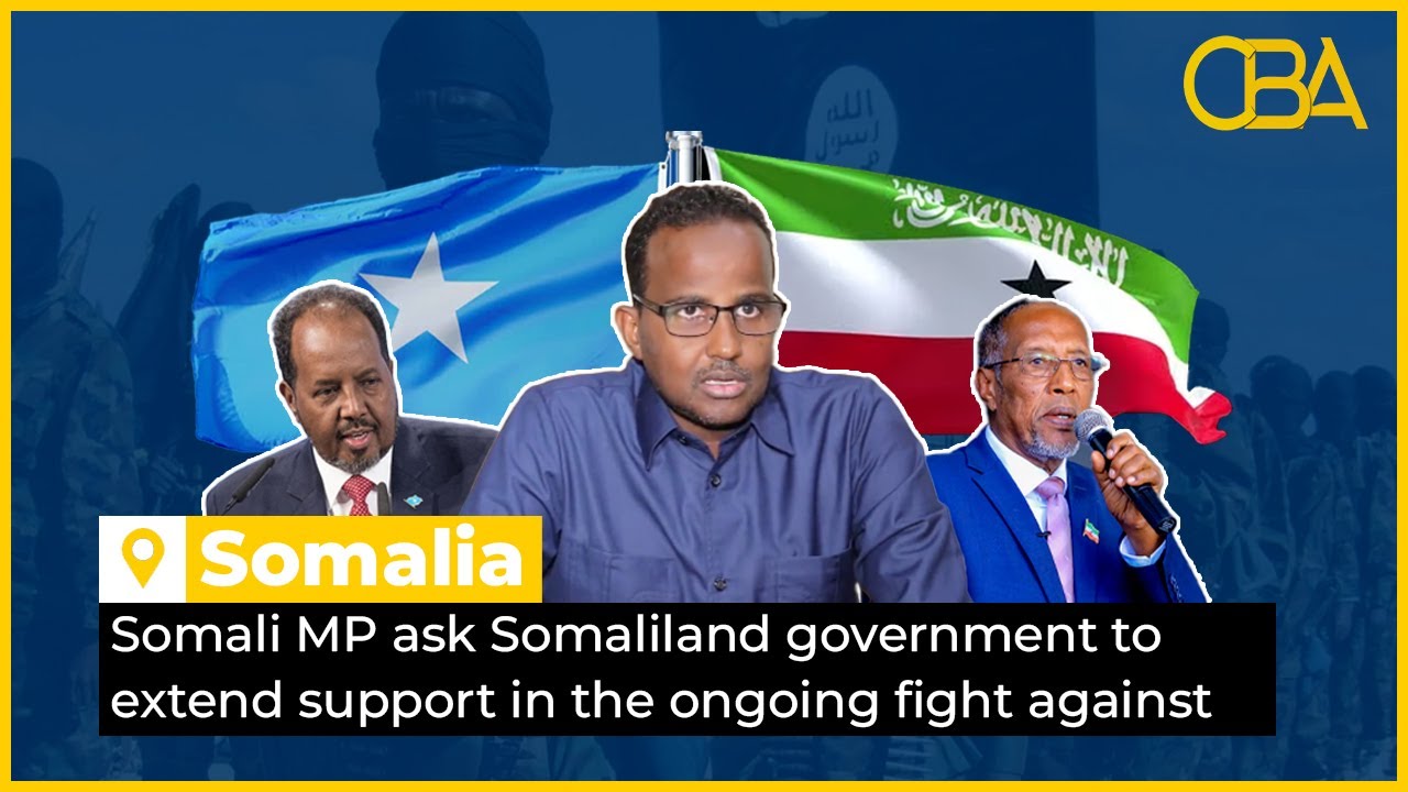 Somali MP ask Somaliland government to extend support in the ongoing ...