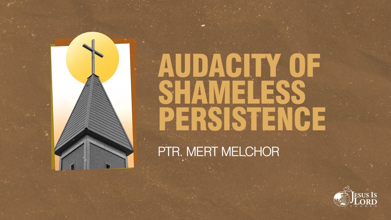 AUDACITY OF SHAMELESS PERSISTENCE | PTR. MERT MELCHOR - YouTube