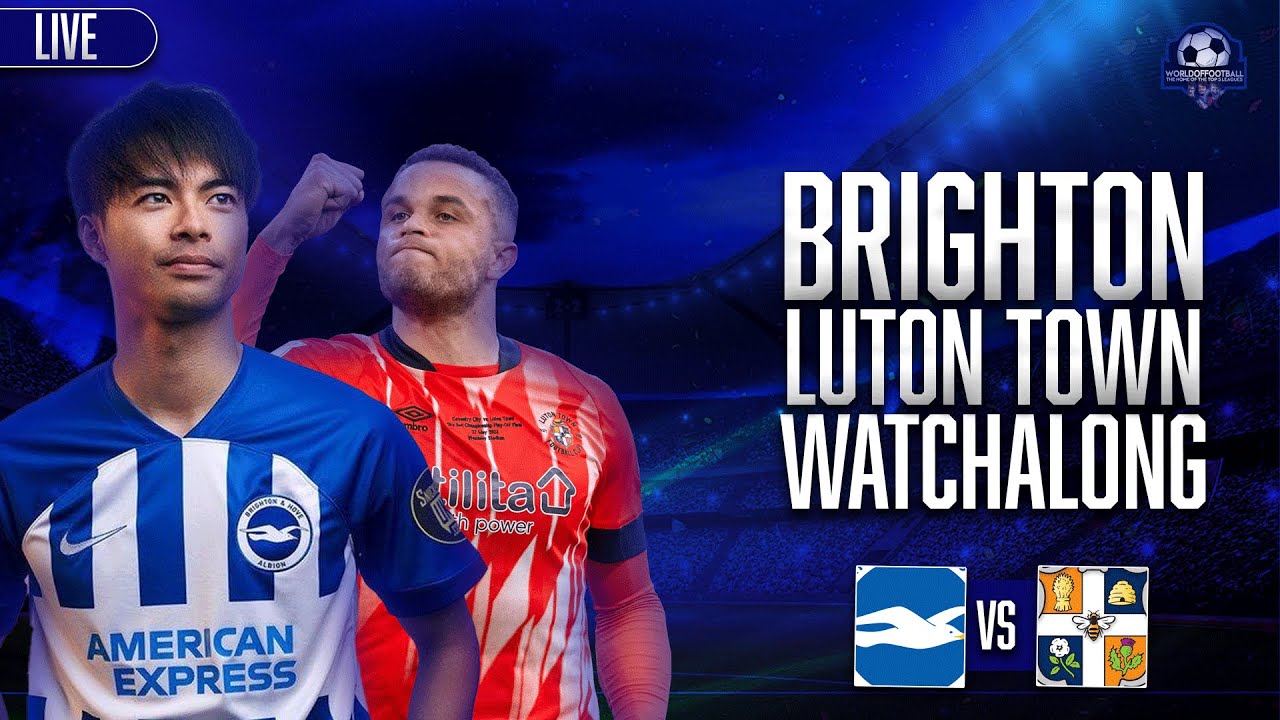 BRIGHTON VS LUTON TOWN | PREMIER LEAGUE 23/24 WATCHALONG - YouTube