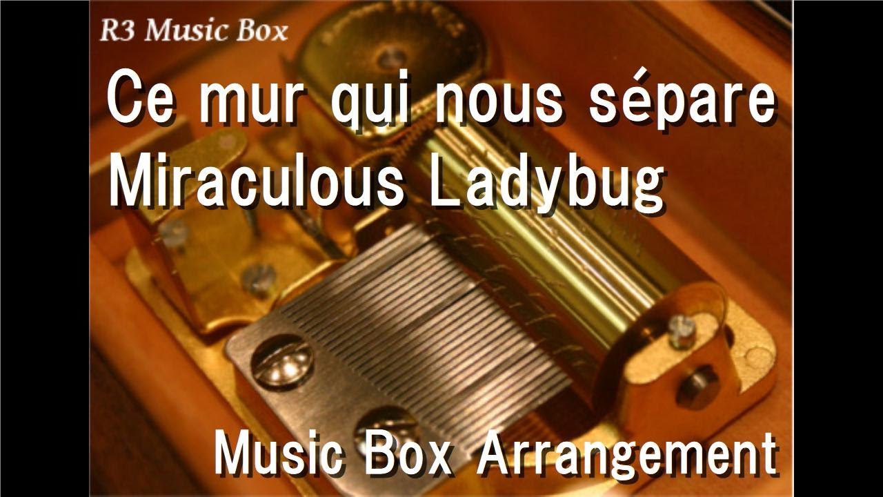 Ce mur qui nous sépare/Miraculous Ladybug [Music Box] - YouTube