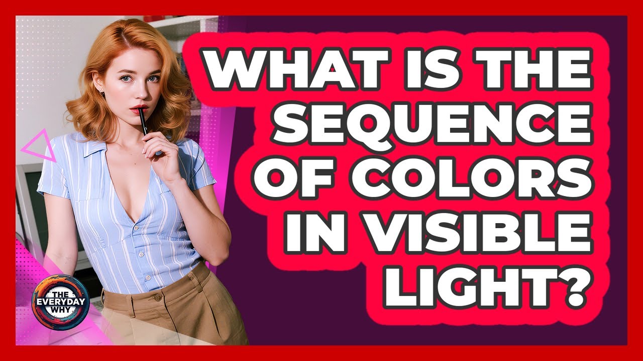 What Is The Sequence Of Colors In Visible Light? - YouTube