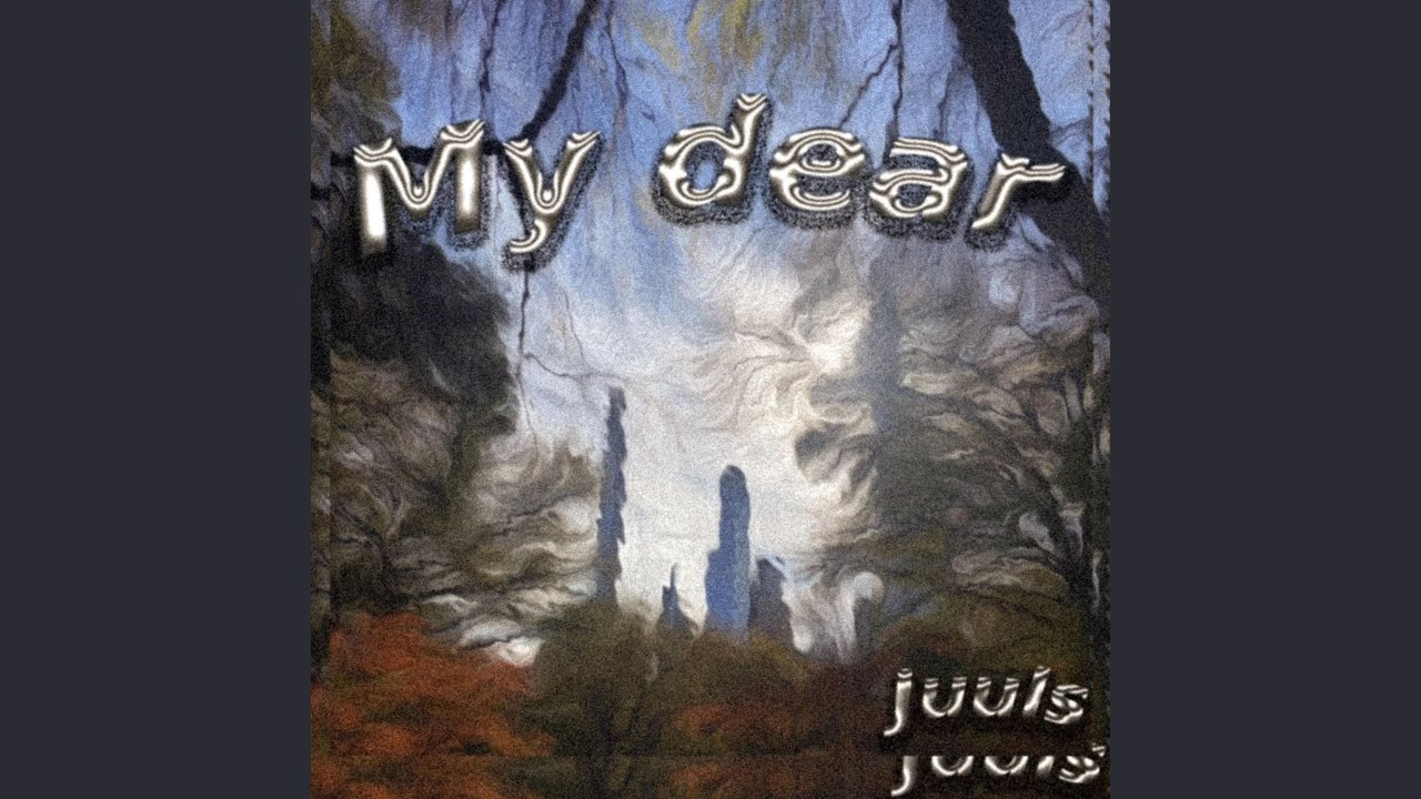 My Dear - JUULS: Song Lyrics, Music Videos & Concerts