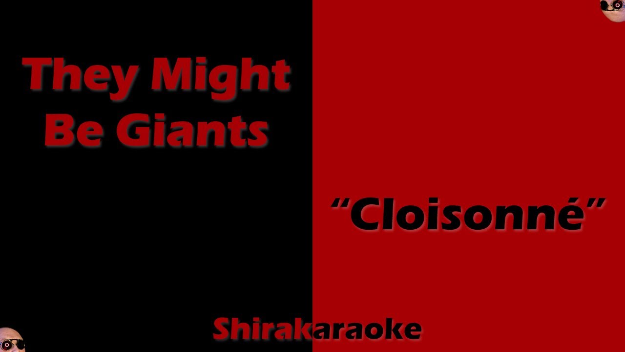 They Might Be Giants - "Cloissonné" (Karaoke) - YouTube