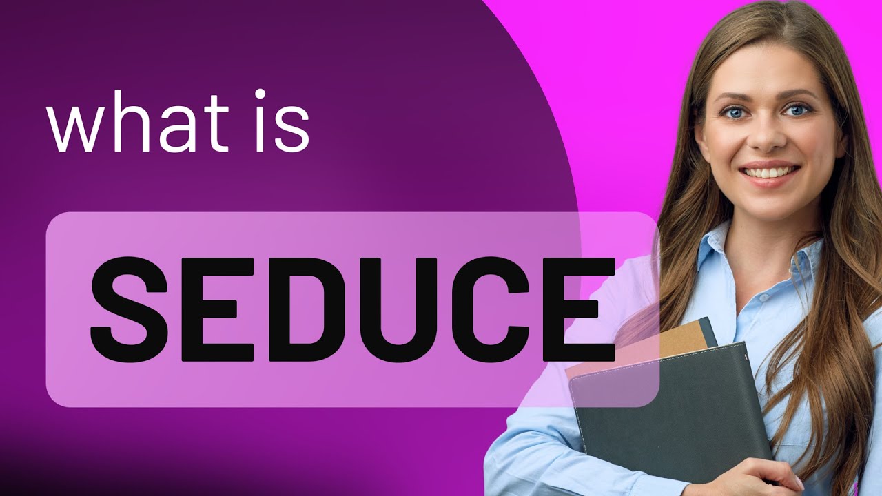 Seduce Seduce Definition Youtube
