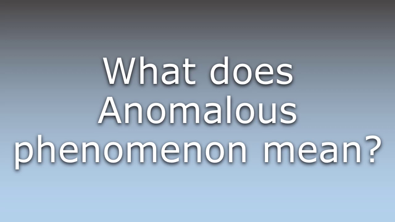 What Does Anomalous Phenomenon Mean YouTube what-does-anomalous-phenomenon-mean-youtube