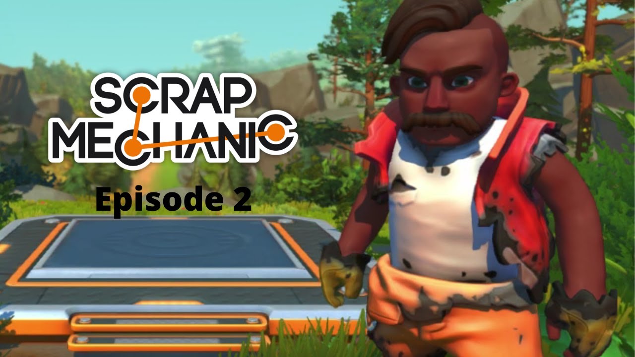 Scrap Mechanic Episode 2 - YouTube